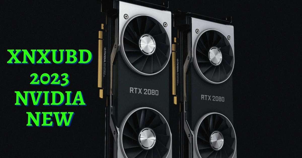 Xnxubd 2023 Nvidia New - Breakthrough In Graphics Technology